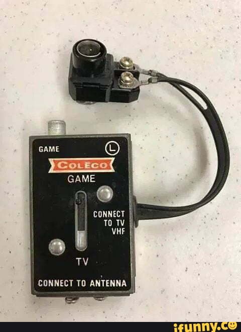 GAME CONNECT TO VHF TV CONNECT TO ANTENNA - iFunny