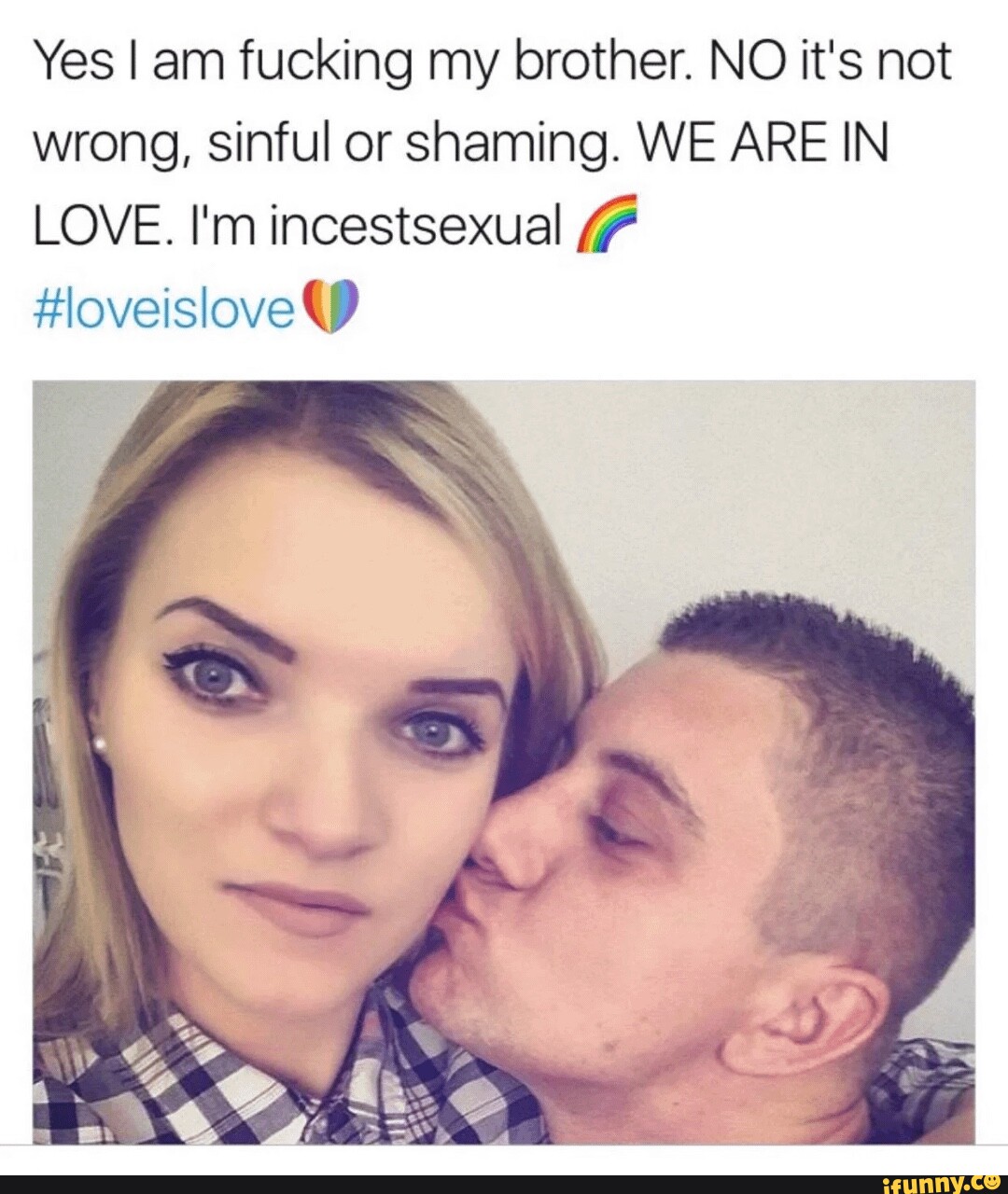 Yes I am fucking my brother. NO it's not wrong, sinful or shaming. WE ...