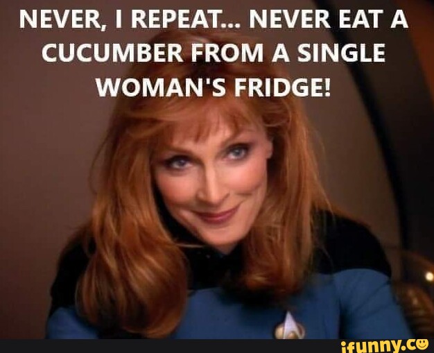 Never I Repeat Never Eat A Cucumber From A Single Womans Fridge Ifunny