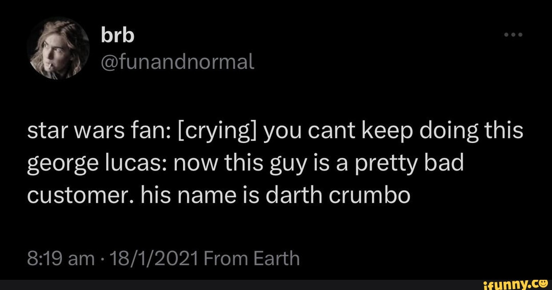 Rule - star wars fan: [crying] you cant keep doing this george lucas ...