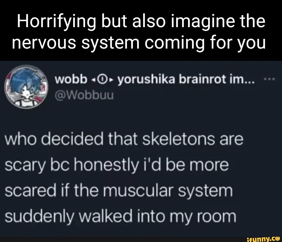 Horrifying but also imagine the nervous system coming for you who ...