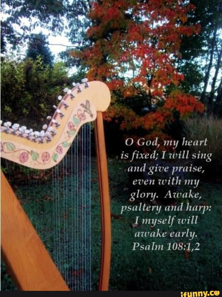 O God, my heart is fixed; I will sing and give praise, even with my ...