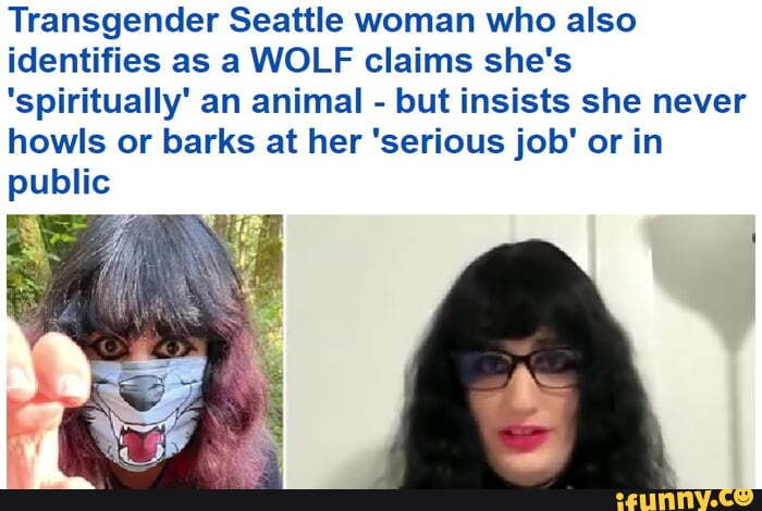 Transgender Seattle woman who also identifies as a WOLF claims she's ...