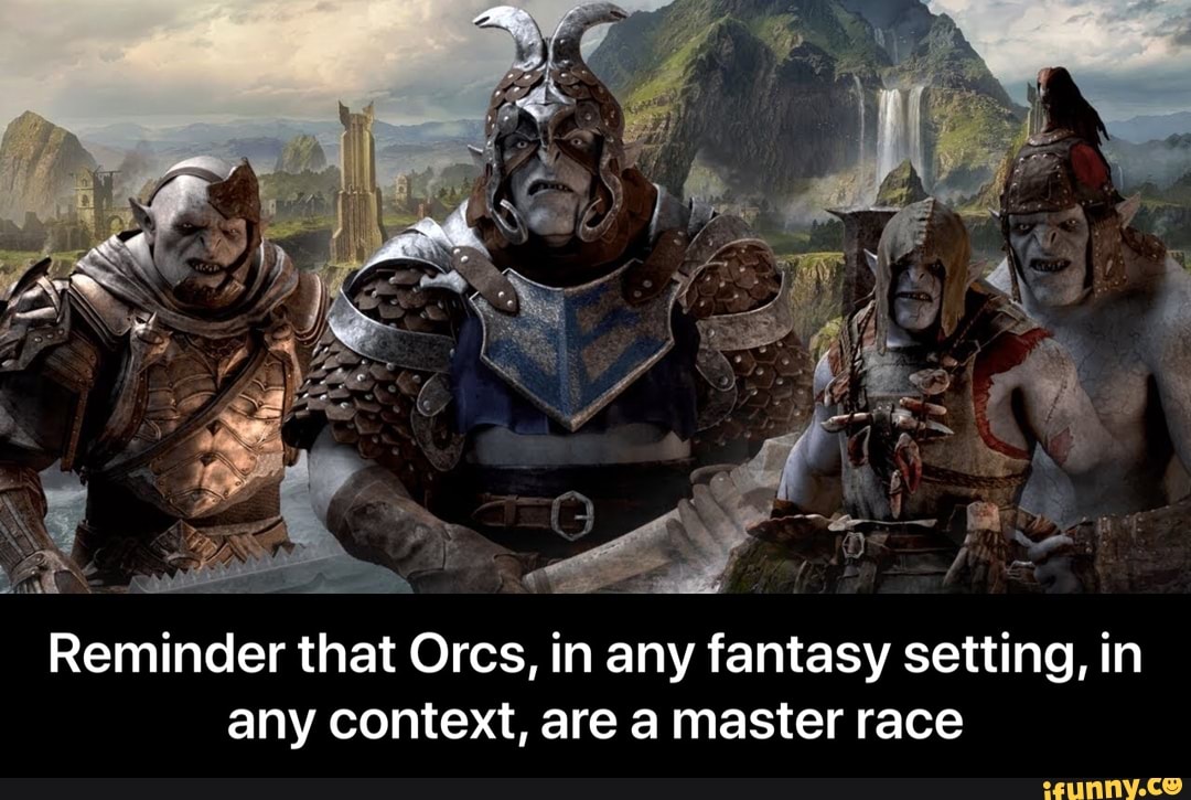 LE Reminder that Orcs, in any fantasy setting, in any context, are a ...