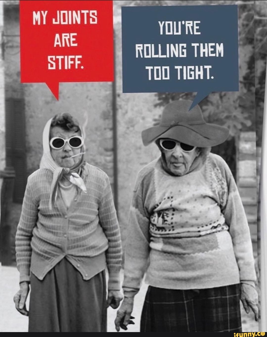 MY JOINTS ARE STIFF. I YOURE ROLLING THEM TOO TIGHT. - iFunny