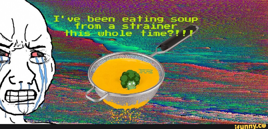 Strainer memes. Best Collection of funny Strainer pictures on iFunny