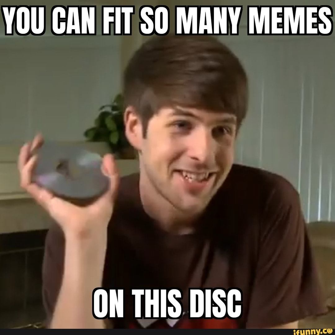 YOU CAN FIT SO MANY MEMES ON THIS DISC - iFunny