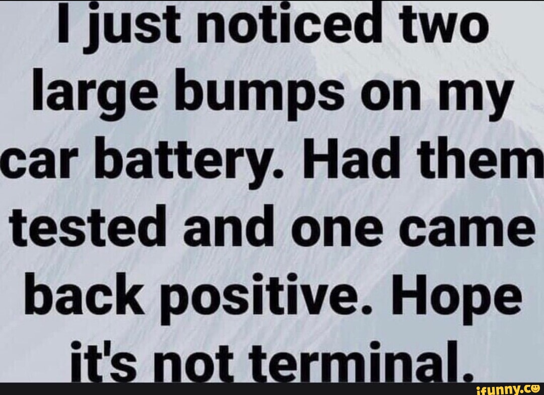 I just noticed two large bumps on my car battery. Had them tested and ...