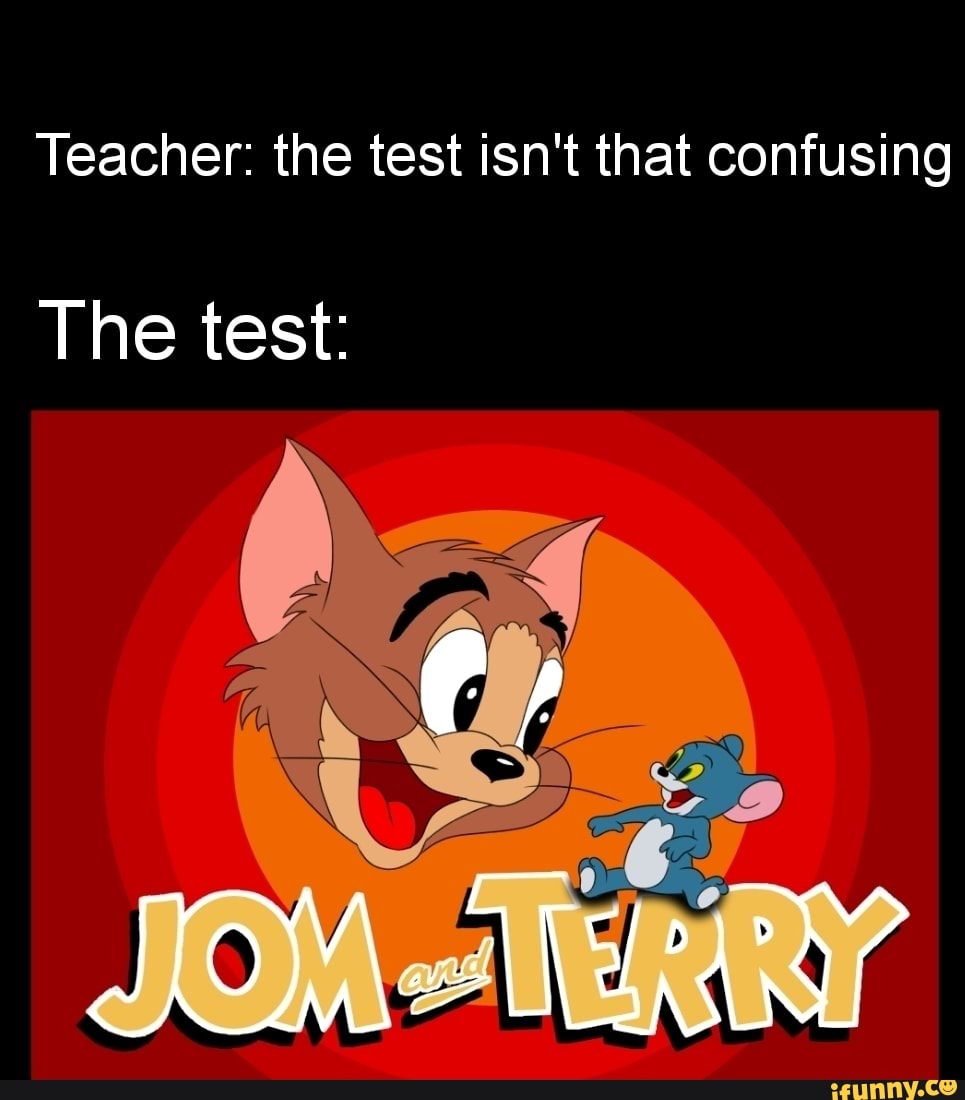 Teacher: the test isn't that confusing The test: - iFunny