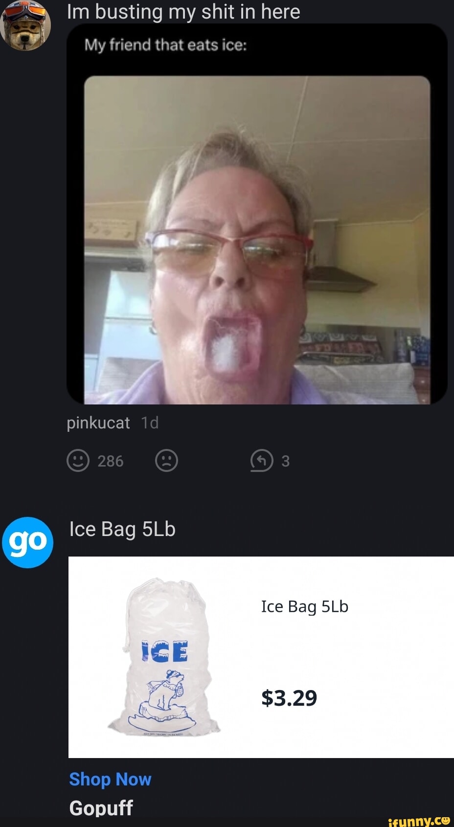 Im busting my shit in here My friend that eats ice: pinkucat id Ice Bag ...