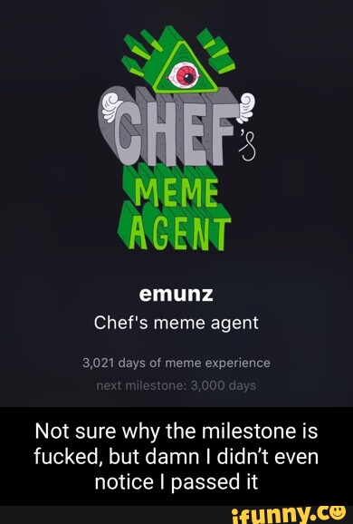Emunz Chef's meme agent 3,021 days of meme experience Not sure why the ...