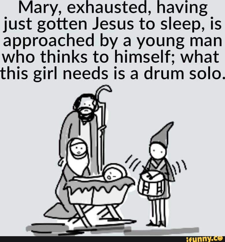 Mary, exhausted, having just gotten Jesus to sleep, is approached by a ...