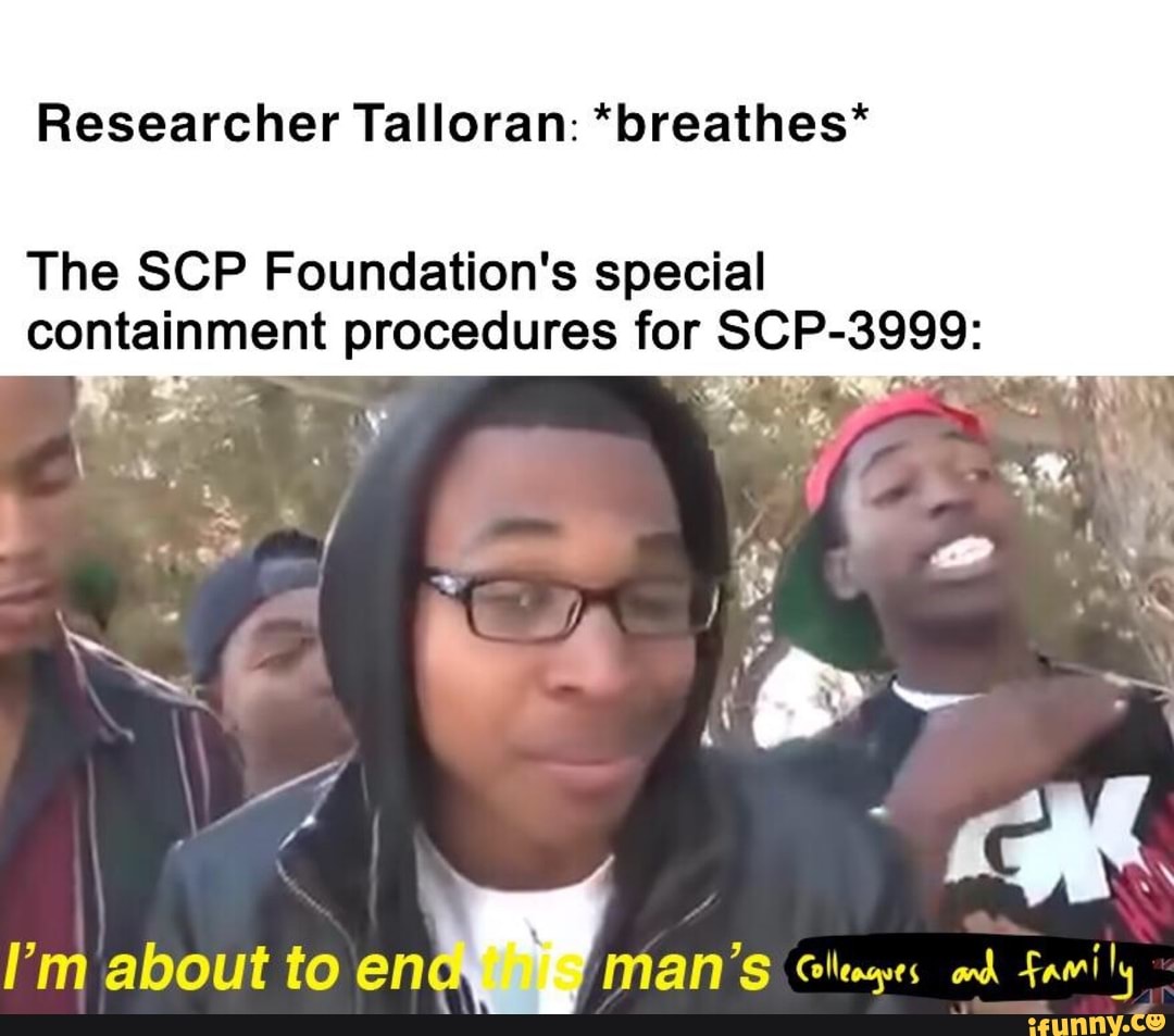 Researcher Talloran: *breathes* The SCP Foundation's special ...