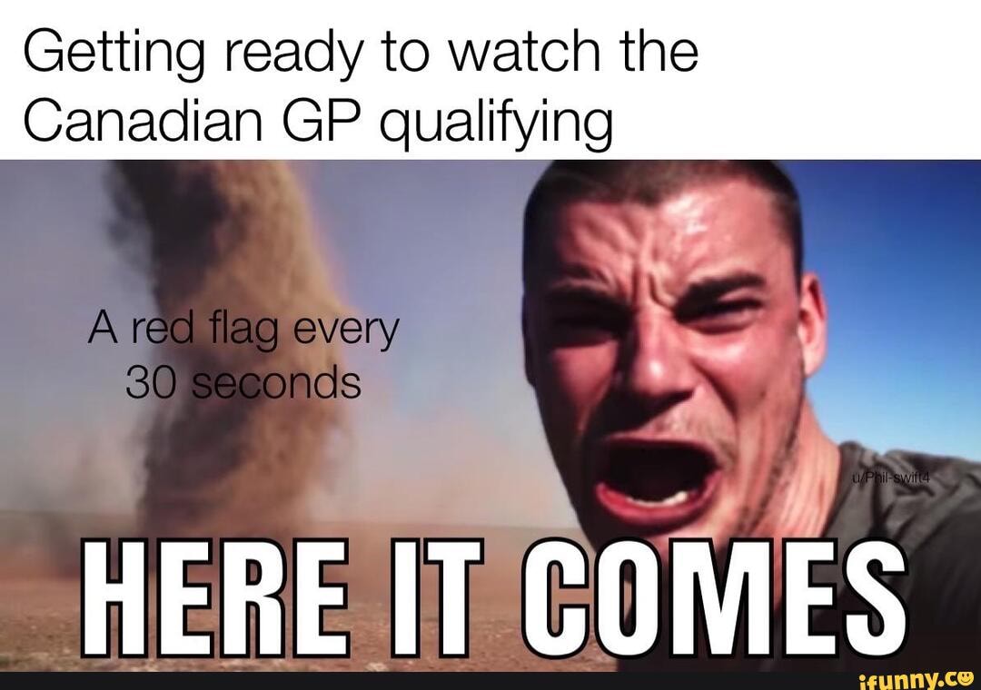 Getting ready to watch the Canadian GP qualifying red flag every 30 ...