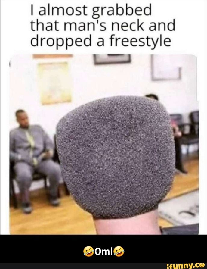 I almost grabbed that man's neck and dropped a freestyle - 🤣Oml🤣 - iFunny