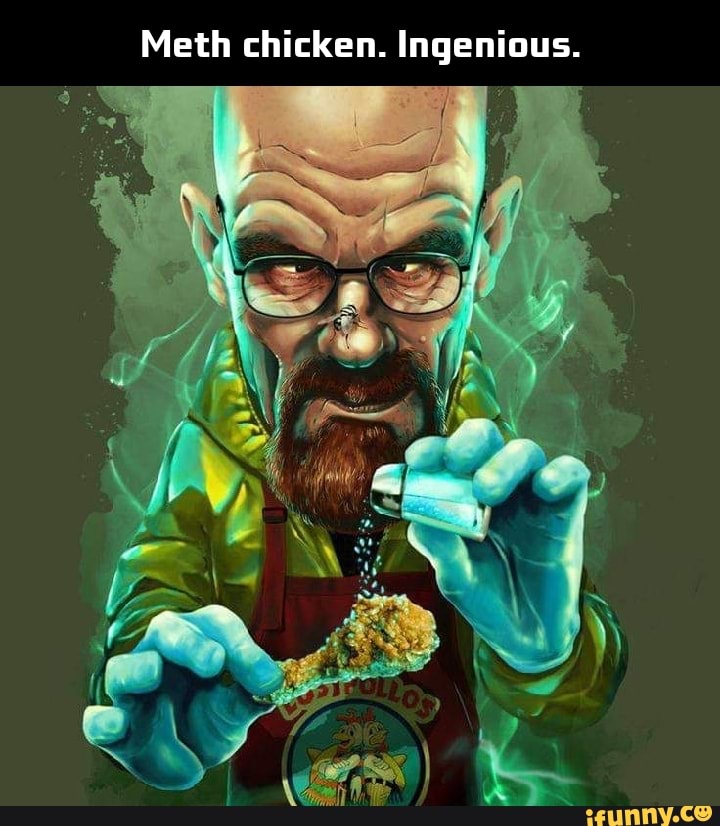 Meth chicken. Ingenious. - iFunny