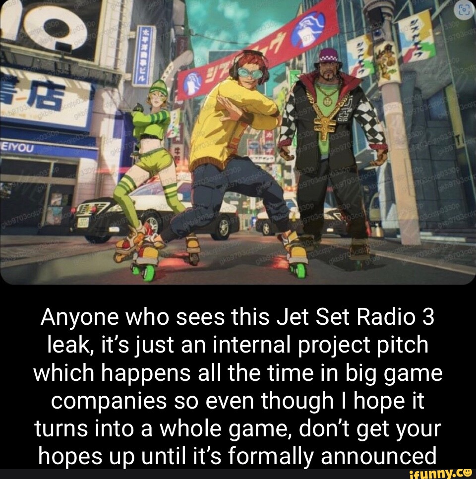 Anyone who sees this Jet Set Radio 3 leak, it's just an internal ...