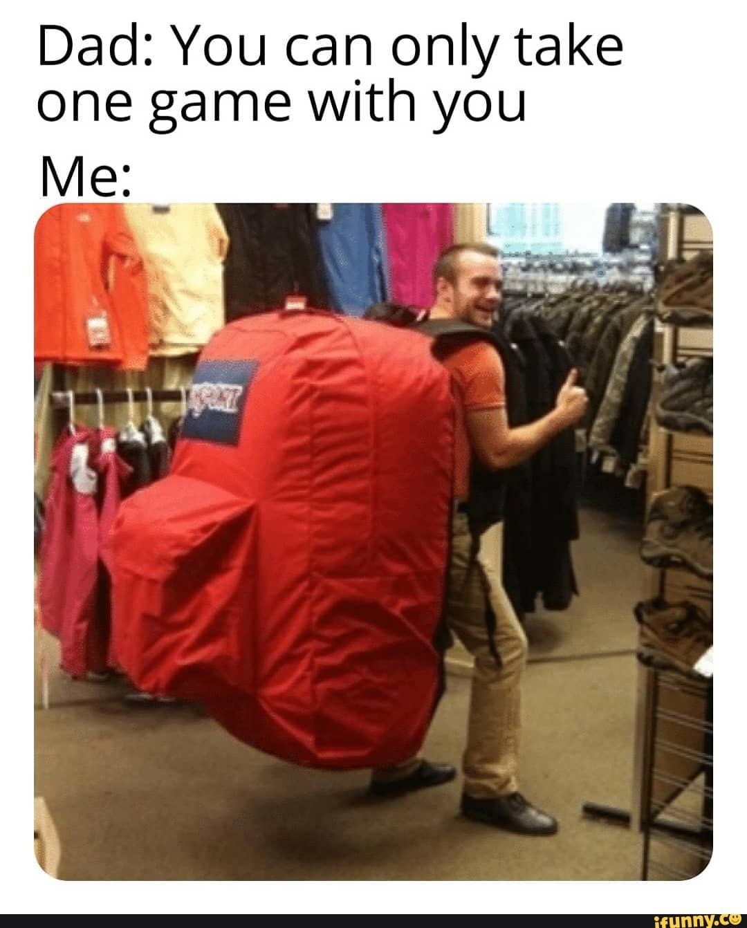 Dad: You can only take one game with you - )