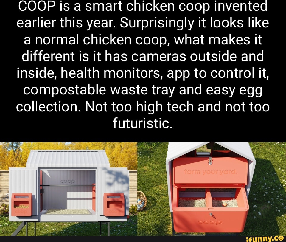 COOP is a smart chicken coop invented earlier this year. Surprisingly ...