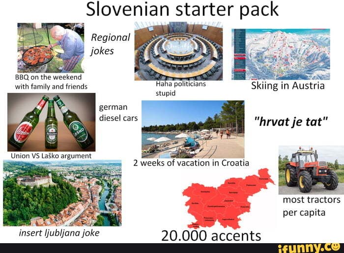 Slovenian starter pack Regional jokes BBQ on the weekend with family ...