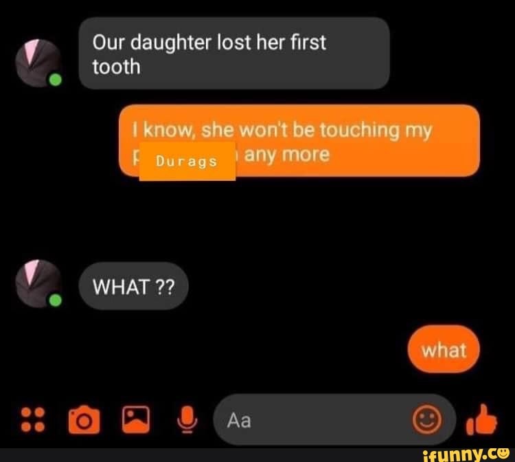 Q Our daughter lost her first tooth - iFunny