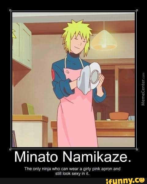 Minato Namikaze. The only ninja who can wear a girly pink apron and ...