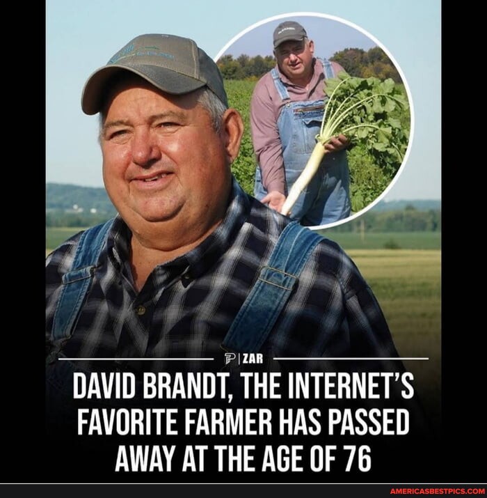 DAVID BRANDT, THE INTERNET'S FAVORITE FARMER HAS PASSED AWAY AT THE AGE ...