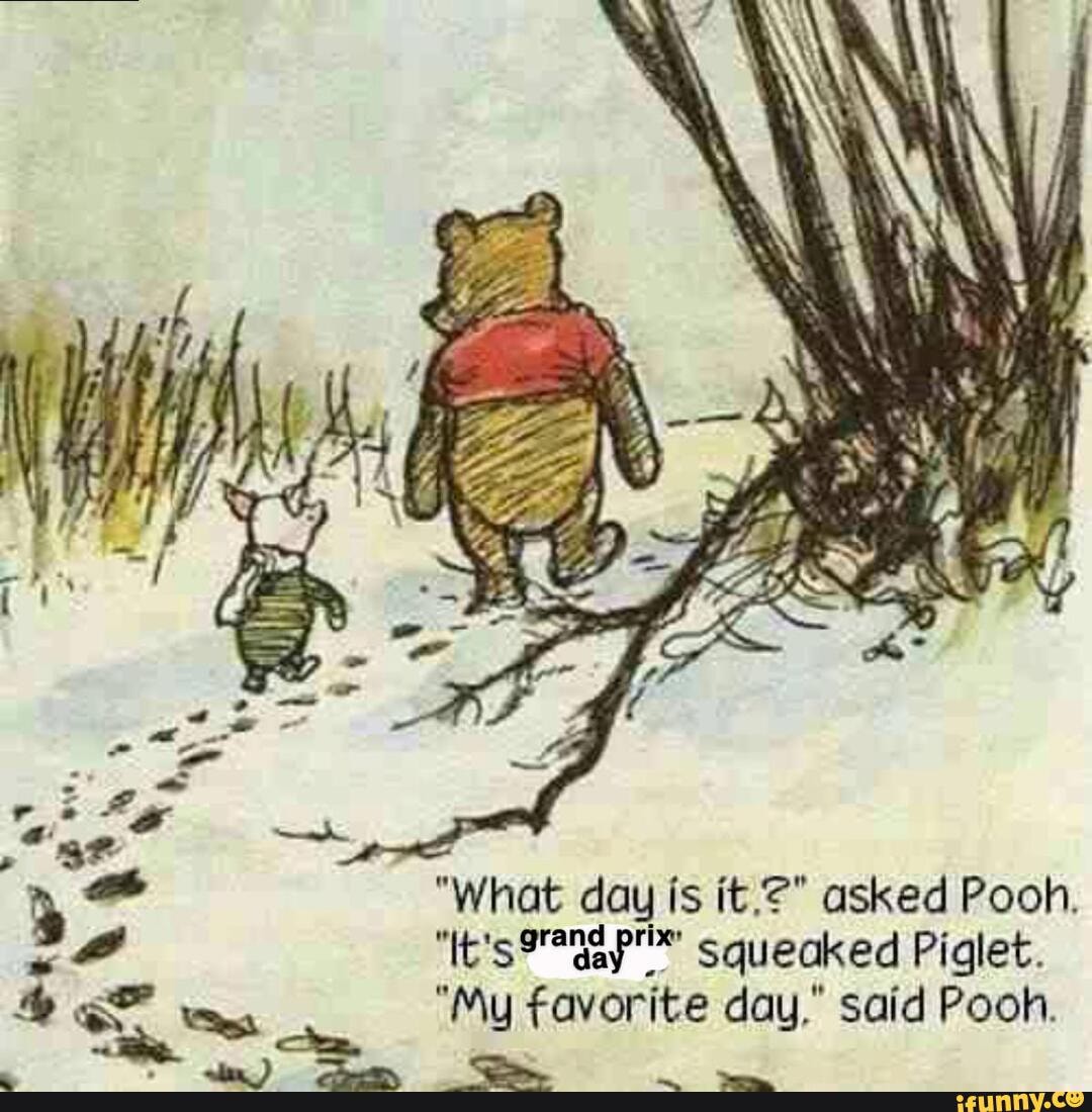 "What day is it.?" asked Pooh. squeaked Piglet. "My favorite day." said ...