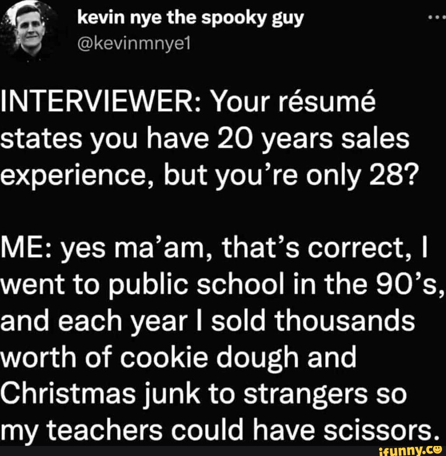 Kevin nye the spooky guy @kevinmnyel INTERVIEWER: Your resume states ...