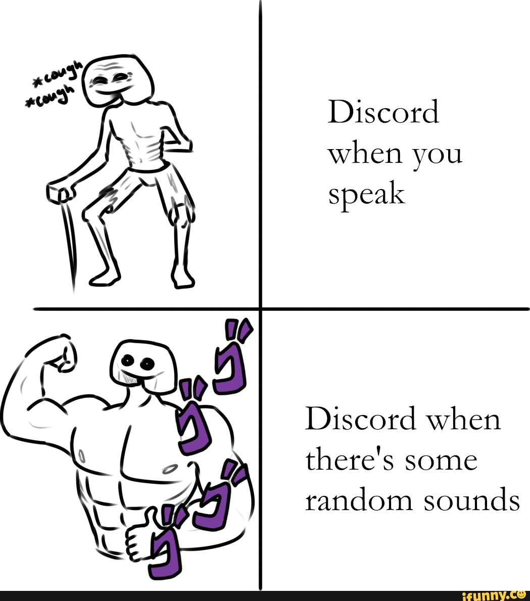Discord when you speak Discord when there's some random sounds - iFunny