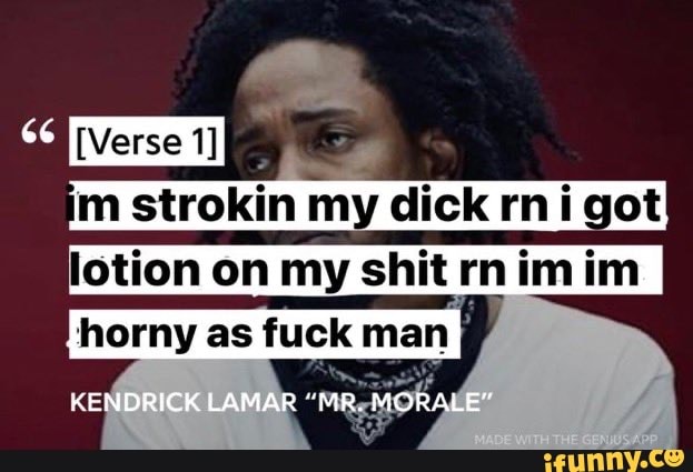 [Verse m strokin my dick rm fi got lotion on my shit rn imim horny as ...