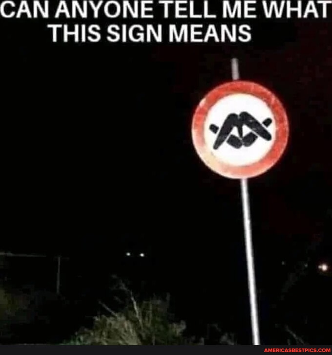 CAN ANYONE TELL ME WHAT THIS SIGN MEANS I - America’s best pics and videos