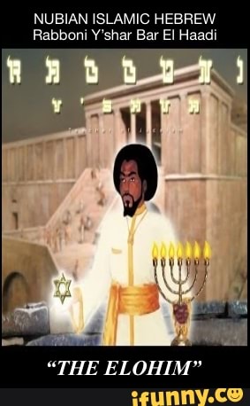 NUBIAN ISLAMIC HEBREW Rabboni Y'shar Bar El Haadi - iFunny