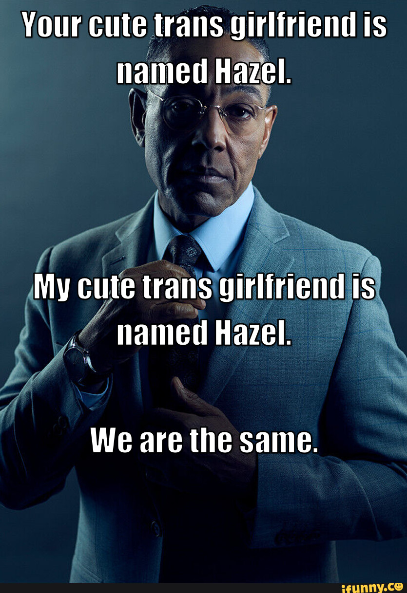 Cis guys with trans Hazels unite - Your cute trans girlfriend is named ...