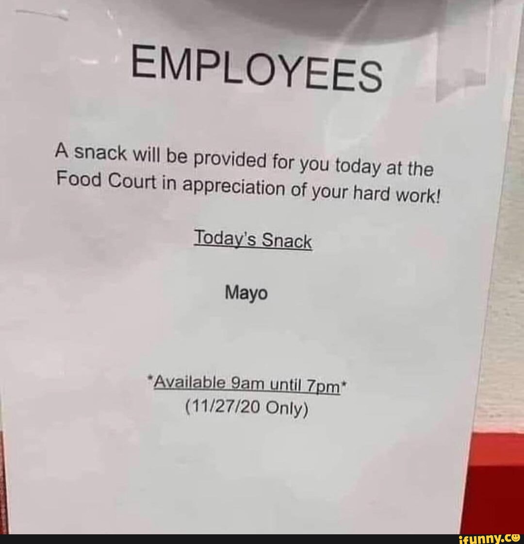 EMPLOYEES A snack will be provided for you today at the Food Court in ...