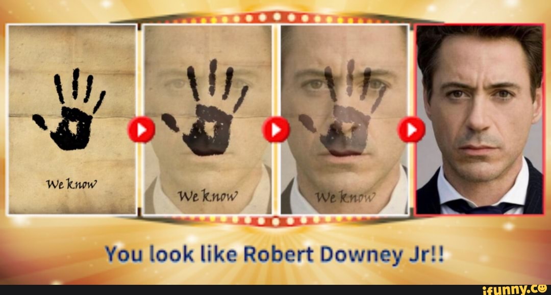 . You look like Robert Downey Jr!! 1 - iFunny