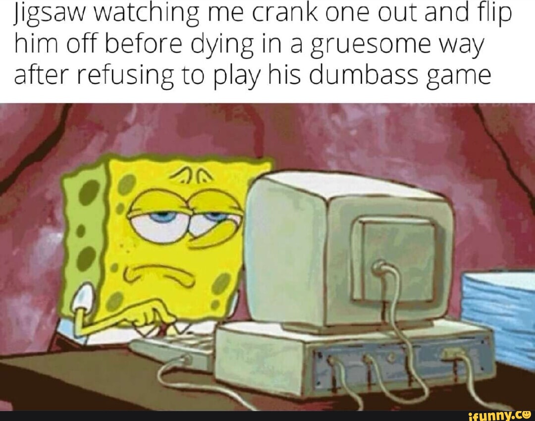 Jigsaw memes. Best Collection of funny Jigsaw pictures on iFunny