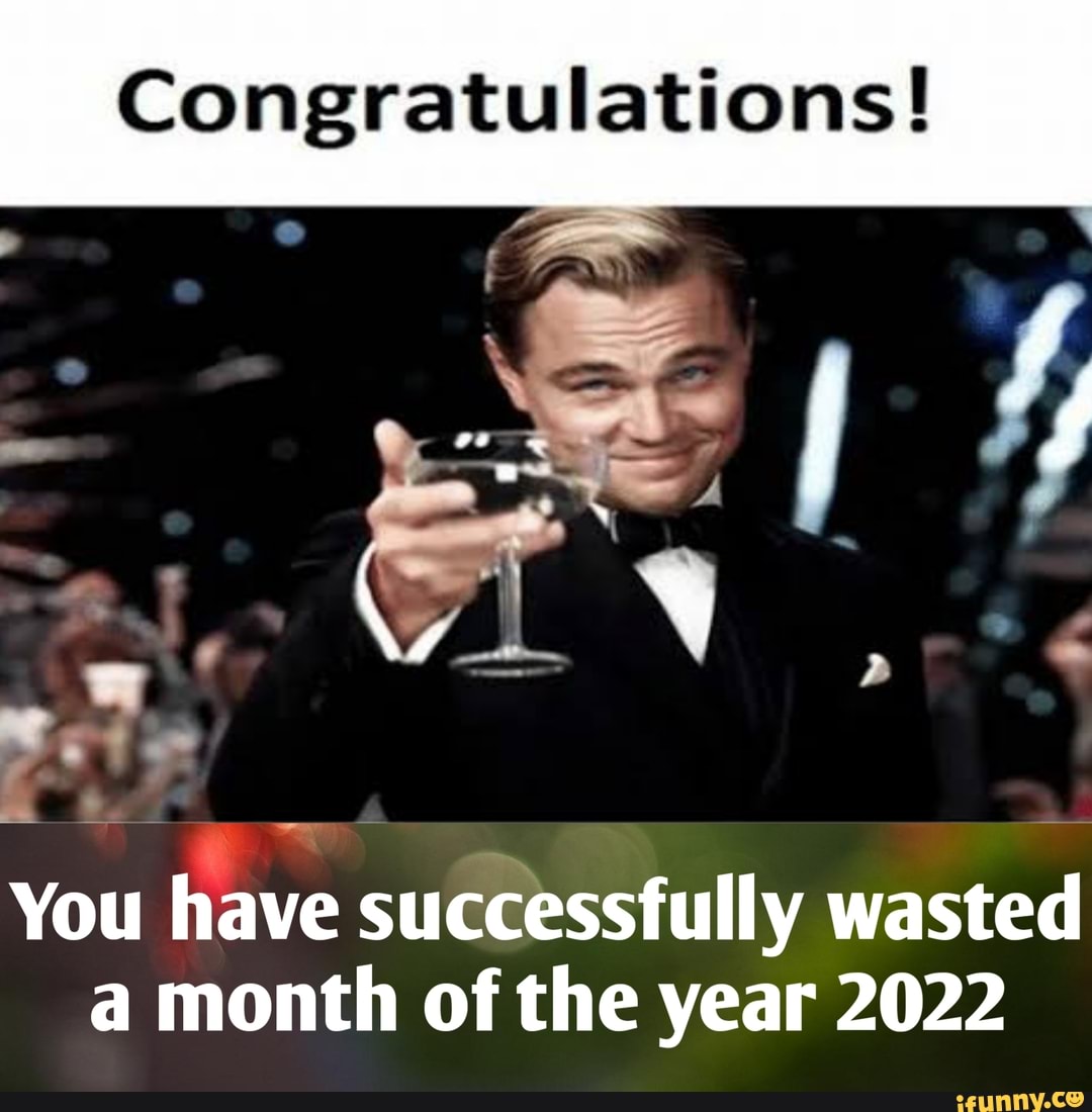 Congratulation You have successfully wasted month of the year 2022 - iFunny