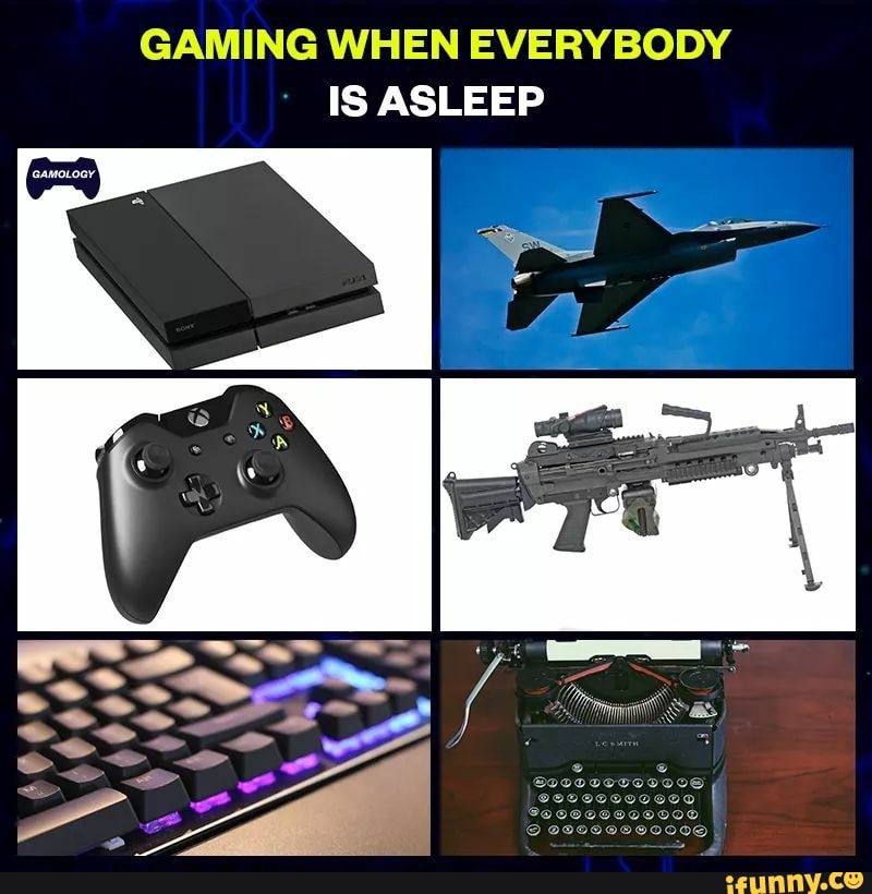 GAMING WHEN EVERYBODY IS ASLEEP - iFunny