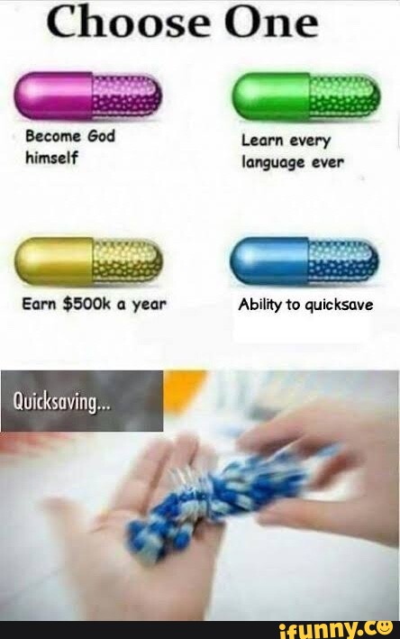 Choose One Become God Learn every himself language ever Earn $500k a ...