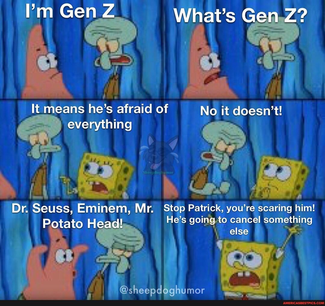 'm Gen Z What's Gen Z? It means he's afraid of No it doesn't ...