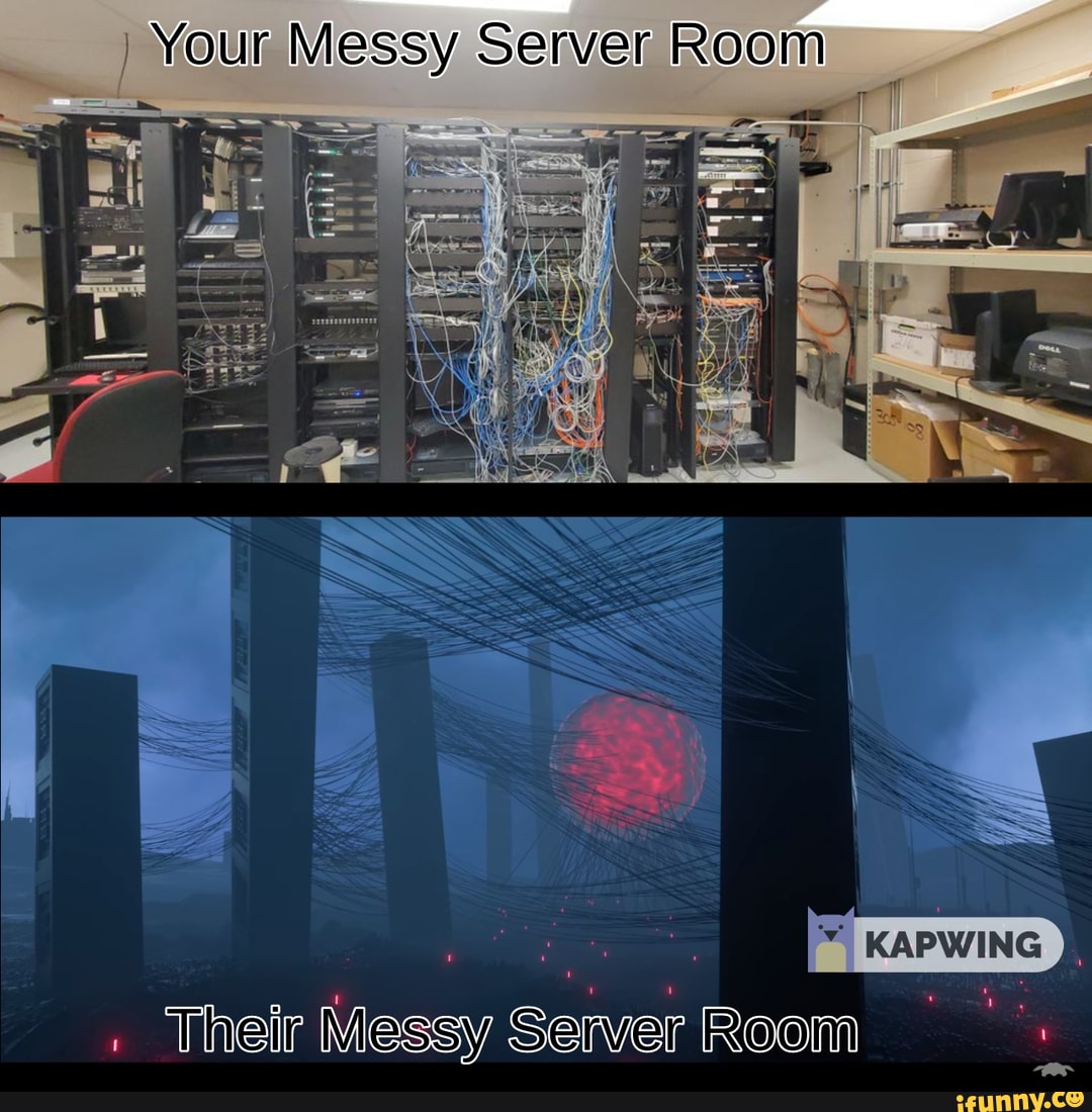 Your Messy Server Room il Their Messy Server Room - iFunny