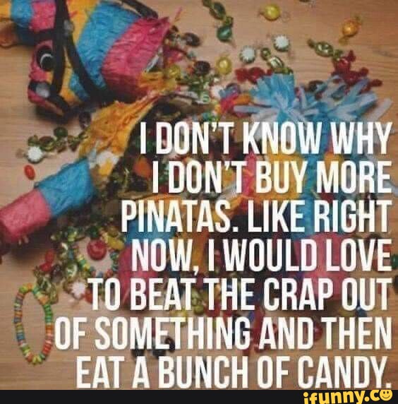 Pinatas memes. Best Collection of funny Pinatas pictures on iFunny
