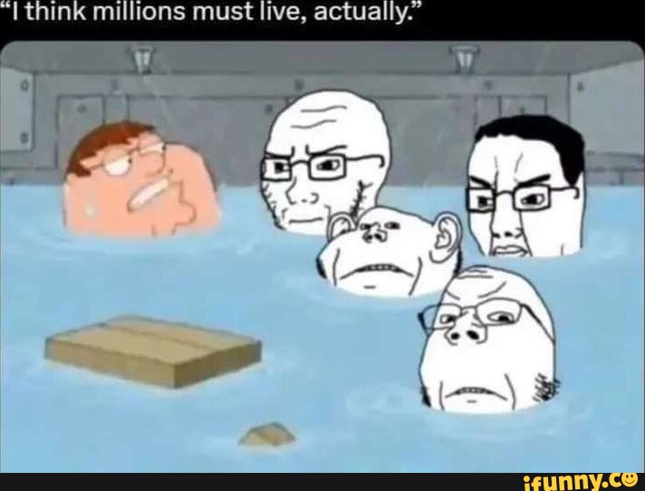 Think millions must live, actually." - iFunny
