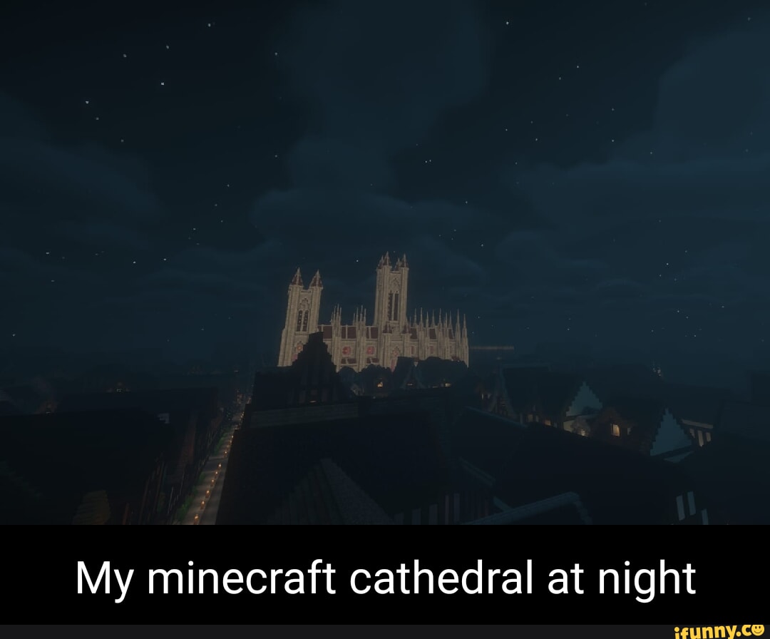 My minecraft cathedral at night - iFunny