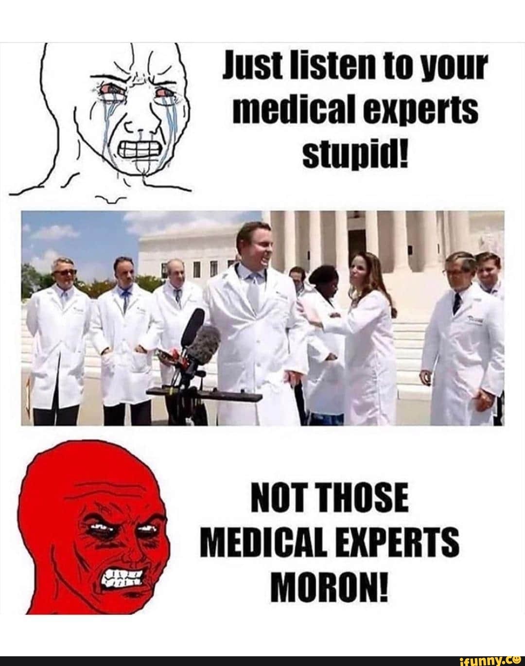 NOT THOSE MEDICAL EXPERTS MORON! - iFunny