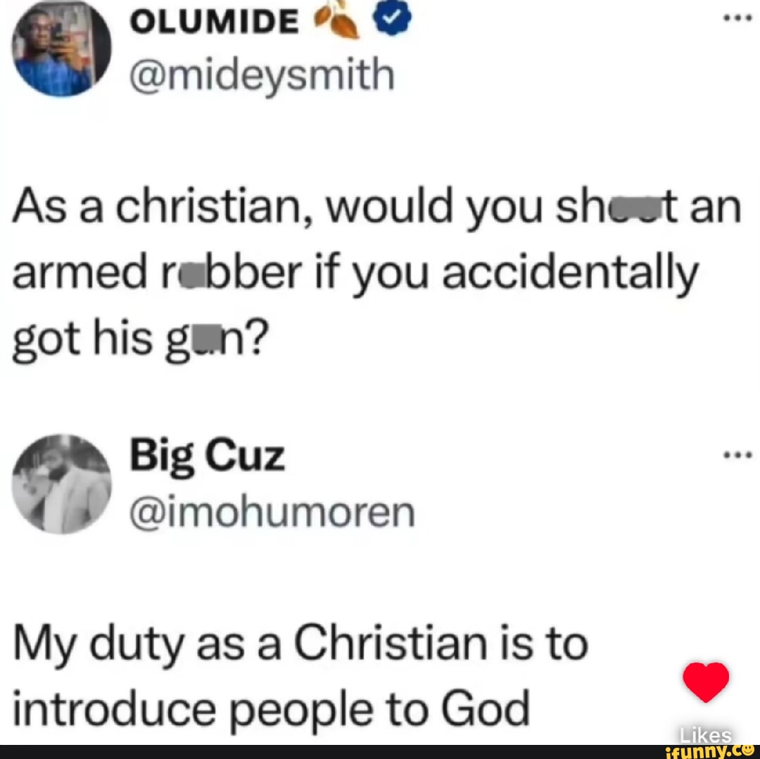 OLUMIDE @ @mideysmith As christian, would you shest an armed rebber if ...