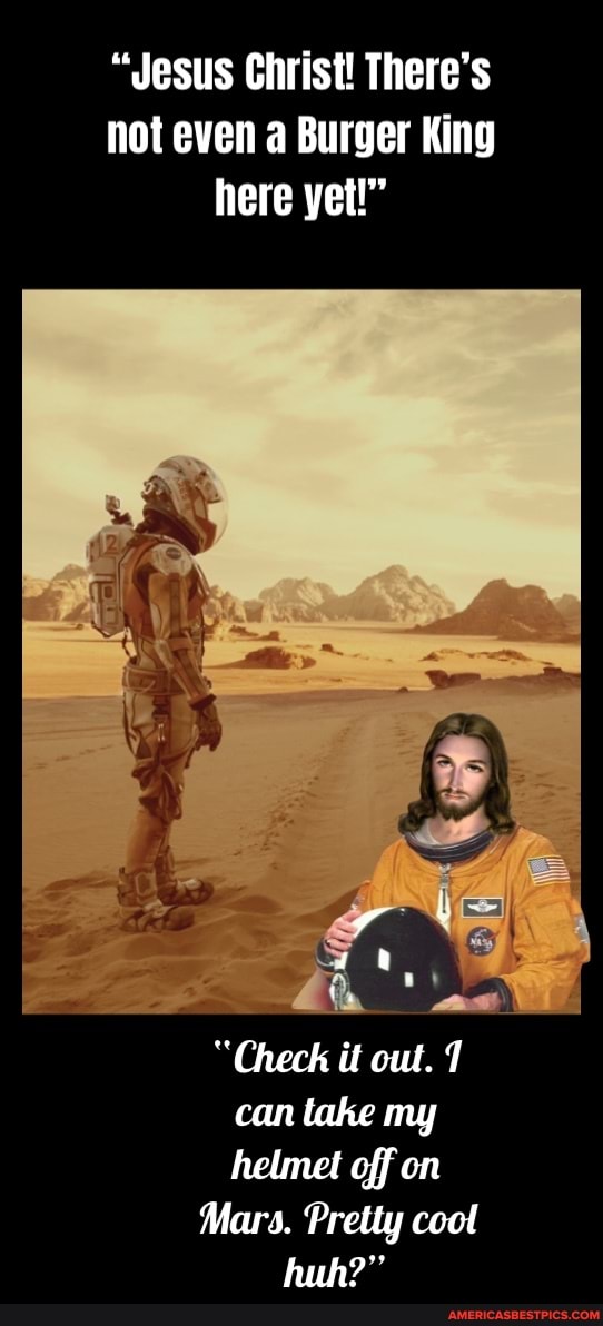 "Jesus Christ! There's not even a Burger King here yet!" "Check it out ...