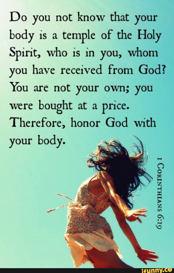 Do you not know that your body is a temple of the Holy Spirit, who is ...