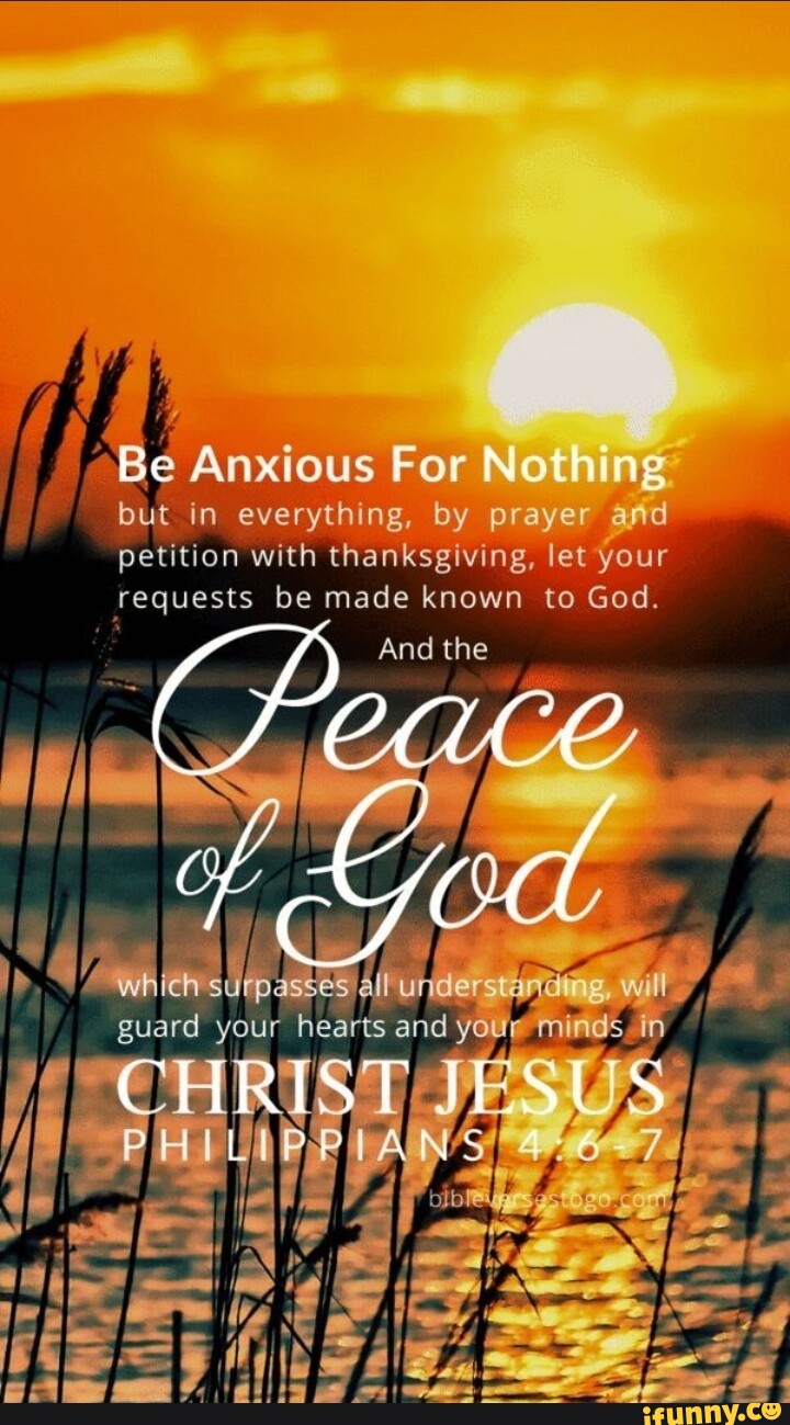 Be Anxious For Nothing but in everything, by prayer and petition with ...